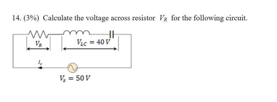 14. (3%) Calculate the voltage across resistor $VR$ for the following ...