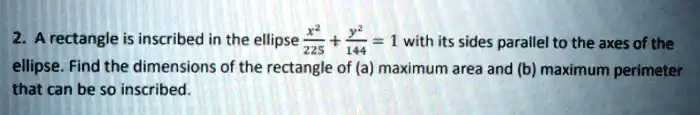SOLVED: A rectangle is inscribed in the ellipse 225 with its sides ...