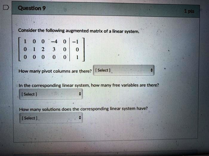 SOLVED: ouaLkionl? FHpj Consider the following augmented matrix of a linear system: How many ...