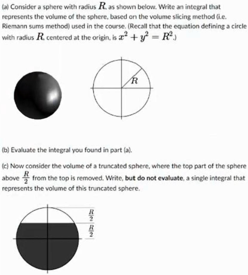 (a) Consider a sphere with radius R, as shown below. Write an integral that represents the ...
