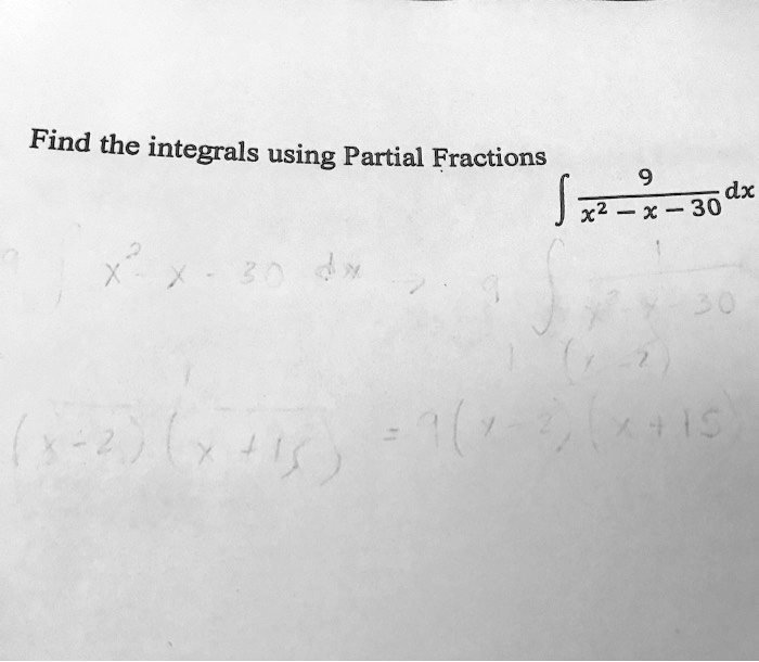 SOLVED: Find the integrals using Partial Fractions dx xz =x-30 5 SOLVED: Find the integrals using Partial Fractions dx xz =x-30 5
