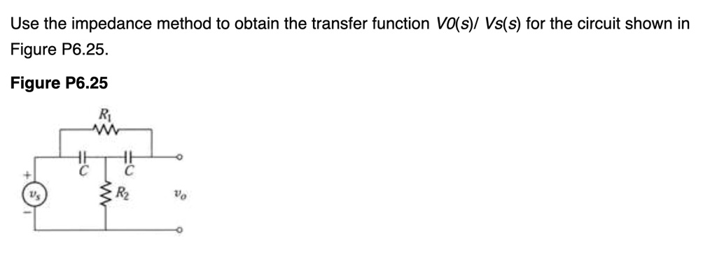 Use the impedance method to obtain the transfer function VO(s) / Vs(s) for the circuit shown in ...