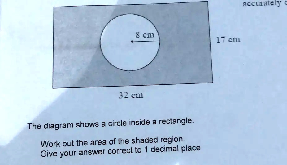 SOLVED: accurately cm 17 cm 32 Cill The diagram shows a circle inside a rectangle. Work out the ...