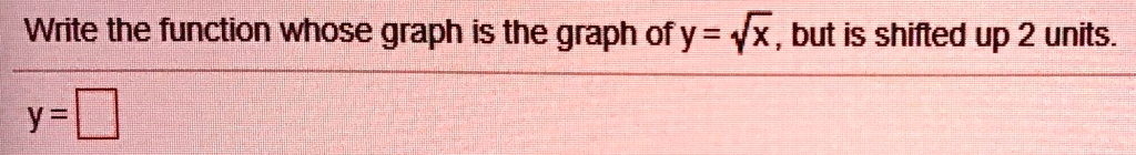 Solved Write The Function Whose Graph Is The Graph Ofy Yx But Is 