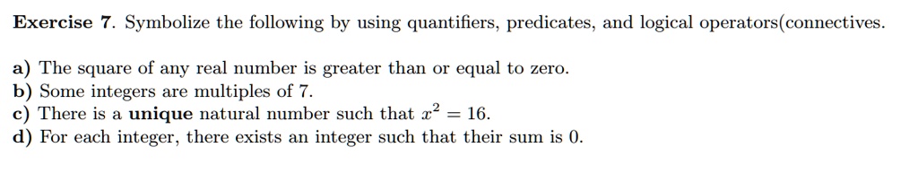 SOLVED: Exercise 7 Symbolize the following by using quantifiers ...
