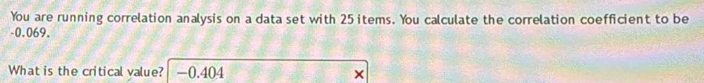 You are running correlation analysis on a data set with 25 items. You calculate the correlation ...