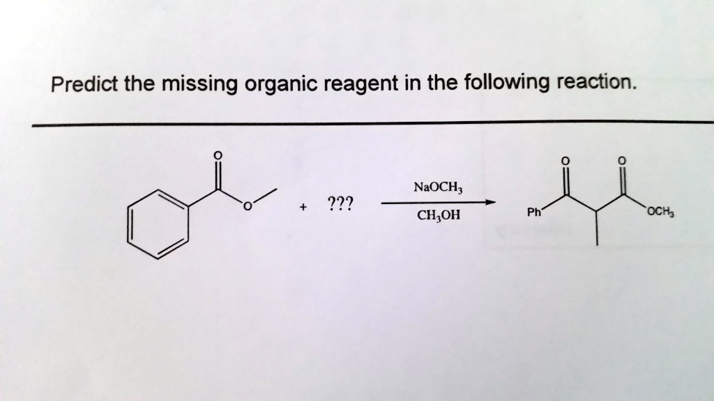 SOLVED: Predict the missing organic reagent in the following reaction: NaOCH; 222 CH;OH Ph- 'OCHg