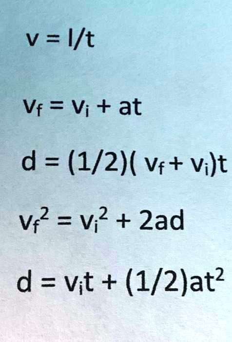 SOLVED:v =Ilt Vf = Vi + at d = (1/2) V; + vi)t Vf2 =Vi2 + 2ad d =vit ...