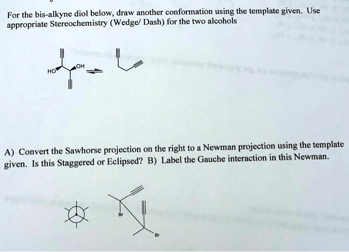 SOLVED: For the bis-alkyne diol below, draw another conformation using ...