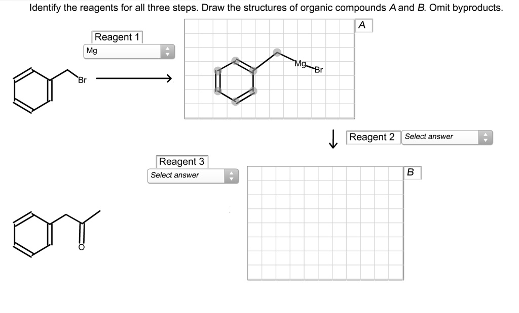 SOLVED: Identify the reagents for all three steps Draw the structures of organic compounds Aand ...