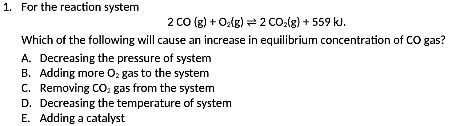 SOLVED: 1. For the reaction system 2 CO(g)+O2( g) ⇌ 2 CO2( g)+559 kJ ...