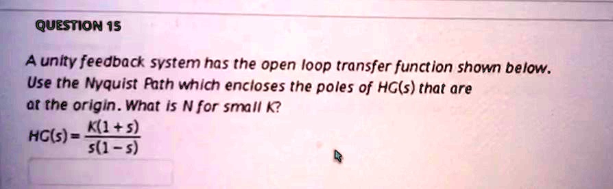 Solved A Unity Feedback System Has The Open Loop Transfer Function Shown Below Use The Nyquist