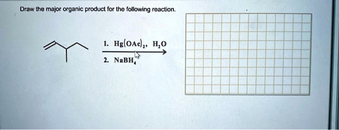 SOLVED: Draw the major organic product for the following reaction: Hg(OAc)2, NaBH4