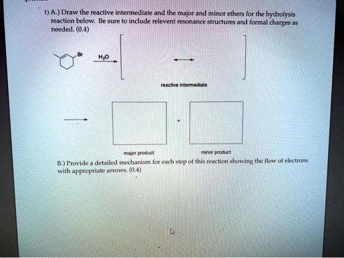 SOLVED: 1) A ) Draw the reactive intermediate and the major and minor ethers for the hydrolysis ...