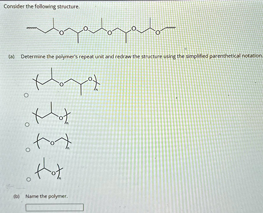 Consider the following structure. (a) Determine the polymer's repeat ...