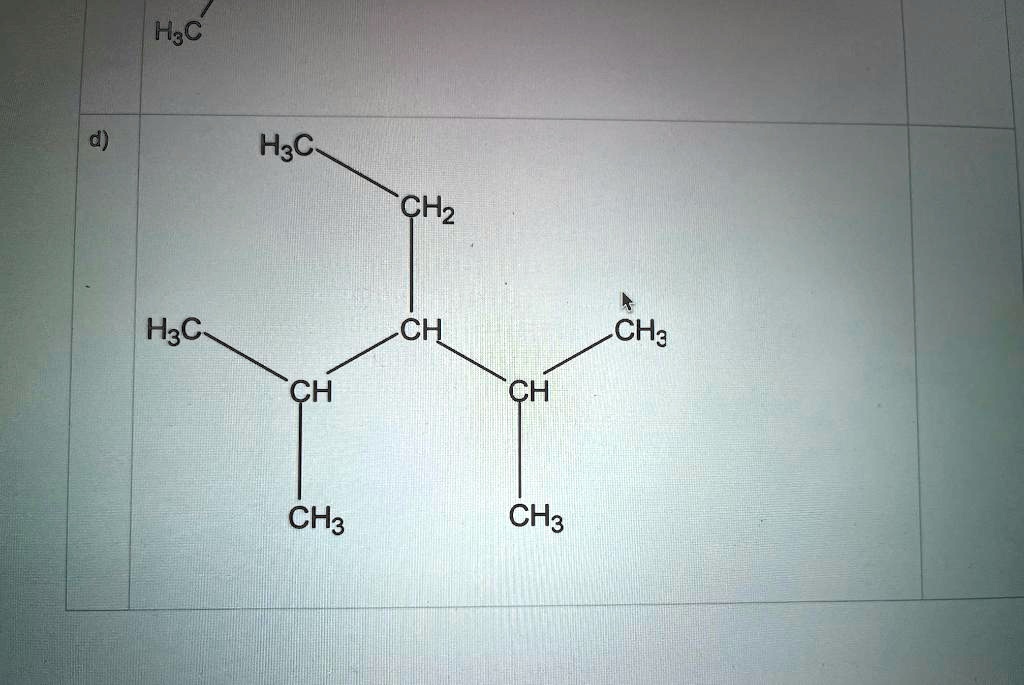 SOLVED: Name the following organic compounds HC d) H3C CH2 HC CH CH3 CH CH CH3 CH3
