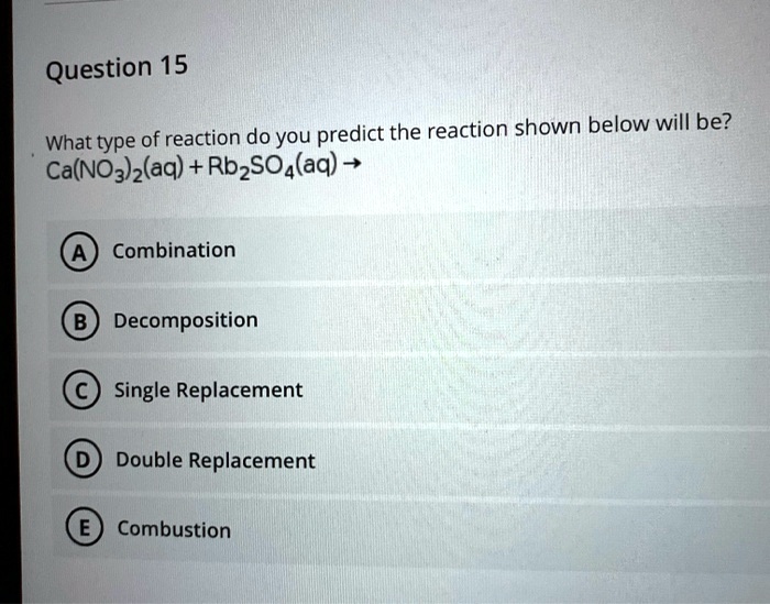 SOLVED: Question 15: What type of reaction do you predict the reaction ...