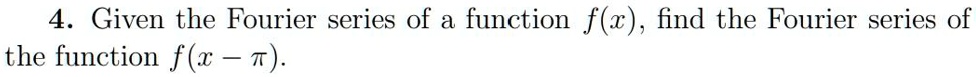 SOLVED:4. Given the Fourier series of a function f(x) , find the ...