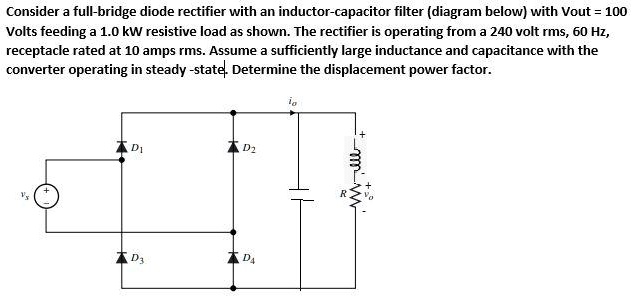 SOLVED: Consider a full-bridge diode rectifier with an inductor-capacitor filter(diagram below ...