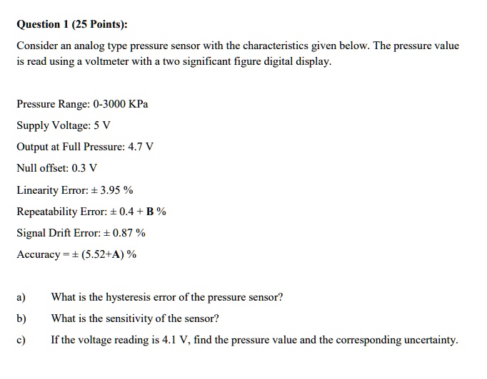 Question 1 (25 Points): Consider an analog type pressure sensor with ...