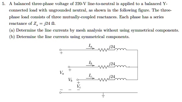 5. A balanced three-phase voltage of 220-V line-to-neutral is applied ...