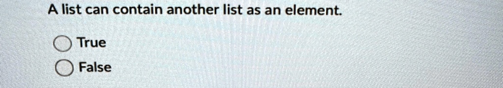 a list can contain another list as an element true false 03376