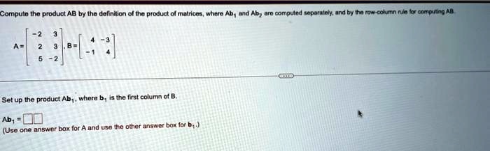 linear algebra please box final answer compute the product ab by the ...