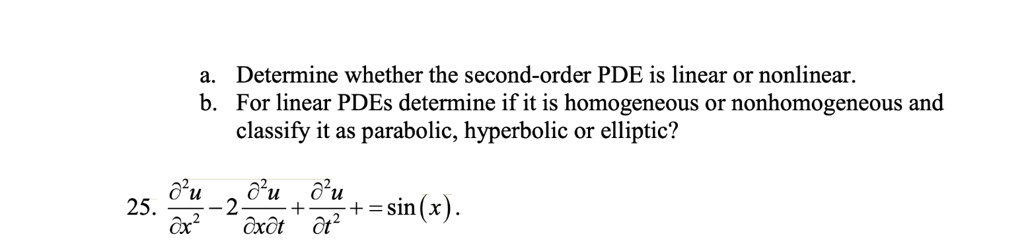 SOLVED: Determine whether the second-order PDE is linear or nonlinear. For linear PDEs ...