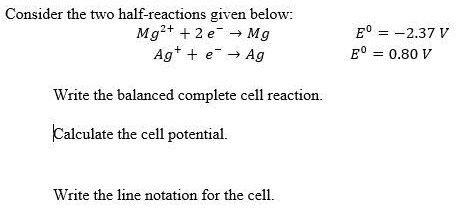 consider the two half reactions given below mg 2 mg ag ag eo 237v eo 080 v write the balanced ...
