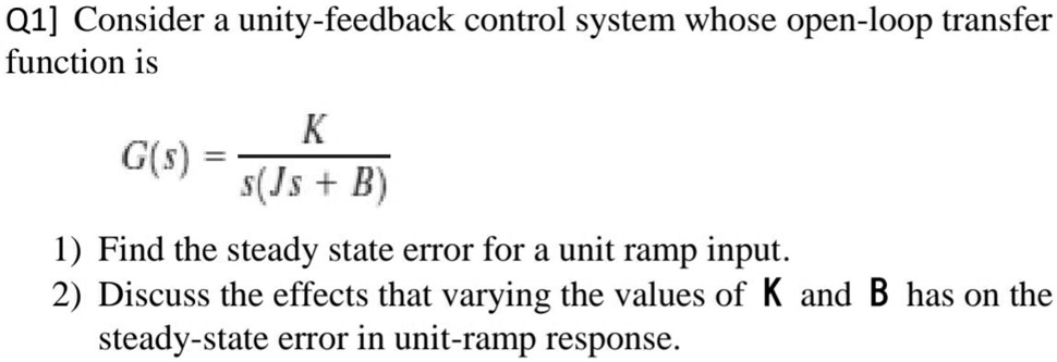 Solved Q1] Consider A Unity Feedback Control System Whose Open Loop Transfer Function Is K G S