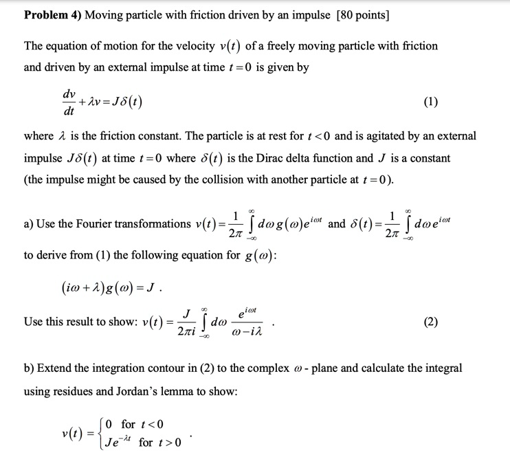SOLVED: Problem 4) Moving particle with friction driven by an impulse ...