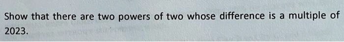 SOLVED: Show that there are two powers of two whose difference is a ...