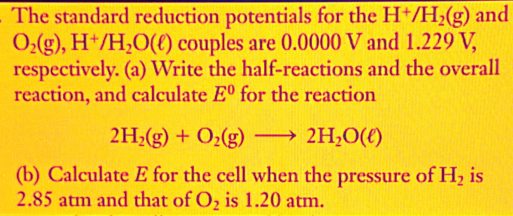 The standard reduction potentials for the H+/H2(g) and O2(g), H+/H2O(l ...