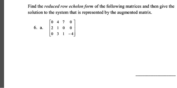 Solved Find The Reduced Row Echelon Form Of The Following Matrices And Then Give The Solution