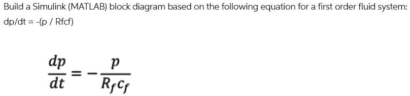 SOLVED: Build a Simulink (MATLAB) block diagram based on the following equation for a first ...