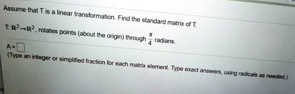 SOLVED:Assume that T is a linear 'transformation. Find the standard T ...