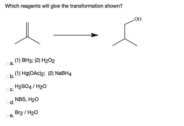 which reagents will give the transformation shown oh bh3 2 h2o2 hgoac2 ...