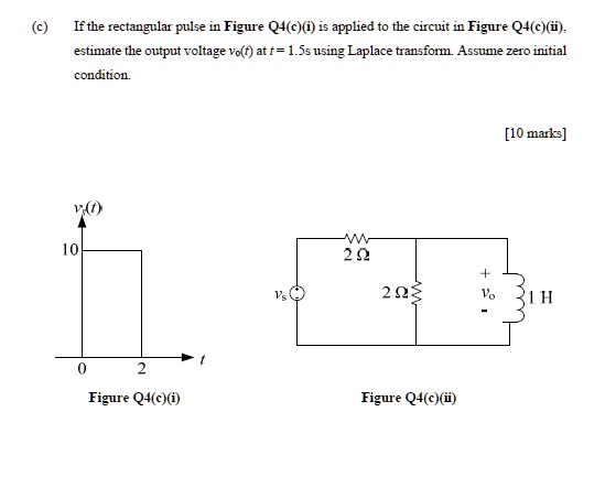SOLVED: If the rectangular pulse in Figure Q4(c)(i) is applied to the circuit in Figure Q-(c)(i ...