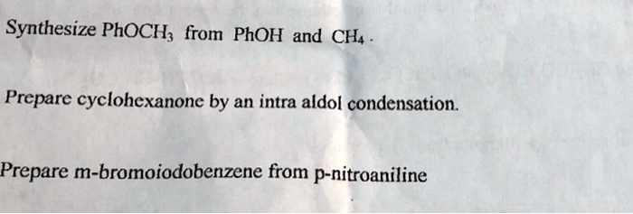 SOLVED: Synthesize PhOCH; from PhOH and CH Prepare cyclohexanone by an ...