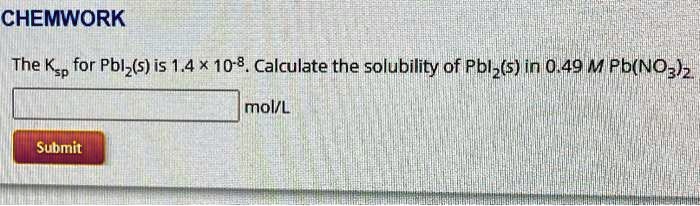 SOLVED: Text: CHEMWORK The Ksp for PbI2 is 1.4x10-3. Calculate the solubility of PbI2 in mol/L ...