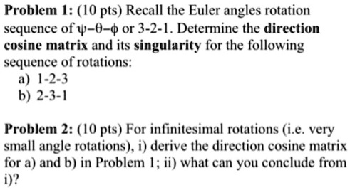 SOLVED: Problem I: (10 pts) Recall the Euler angles rotation sequence ...