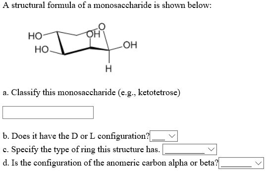 SOLVED: A structural formula of a monosaccharide is shown below: HO HO OH OH Classify this ...