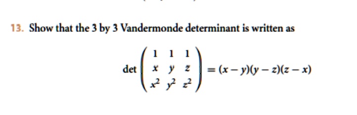 13 show that the 3 by 3 vandermonde determinant is written as det y y x yy 26z x 43378