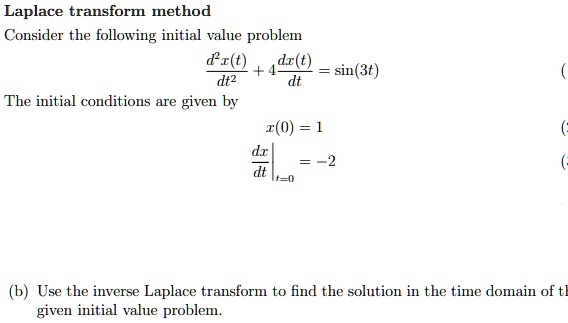 SOLVED: Laplace Transform Method Consider the following initial value problem: d^2x/dt^2 = 1 The ...