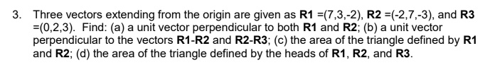 three vectors extending from the origin are given as r1 73 2 r2 27 3 ...