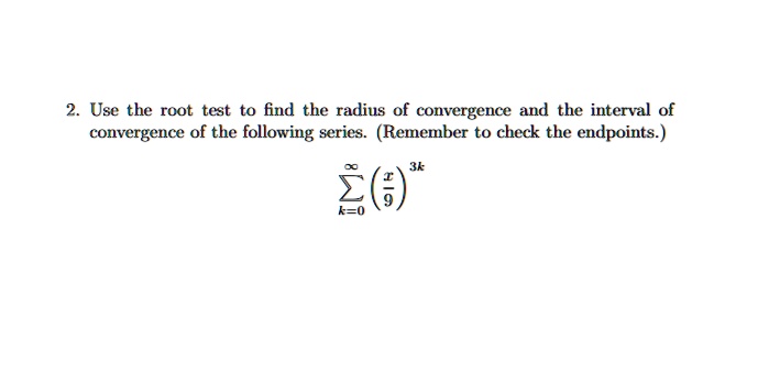 use the root test to find the radius of convergence and the interval of ...
