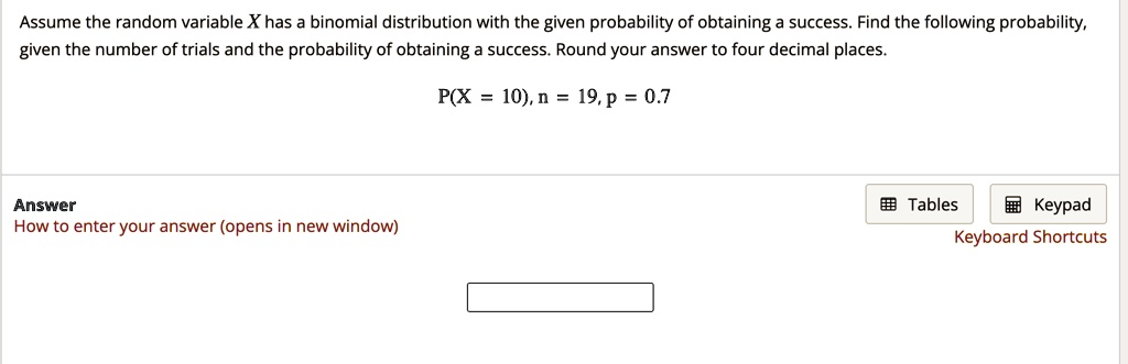 SOLVED: Assume the random variable X has a binomial distribution with the given probability of ...