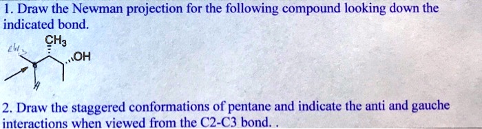 1 draw the newman projection for the following compound looking down ...