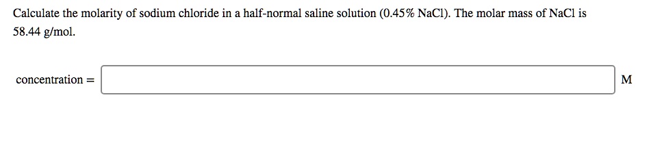 calculate the molarity of sodium chloride in a half normal saline ...