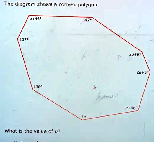 The diagram shows a convex polygon. 137° u+46° 138° What is the value ...